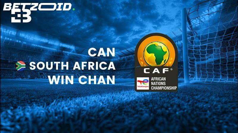 CHAN 2024: Can South Africa Surprise in East African Tournament?