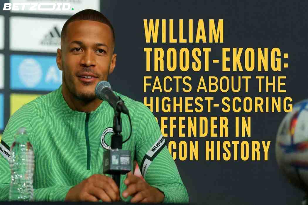 William Troost-Ekong: Record-Breaking Nigerian Defender's Journey