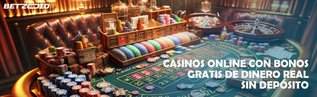 Casinos Online con Bonos Gratis de Dinero Real sin Depósito en España